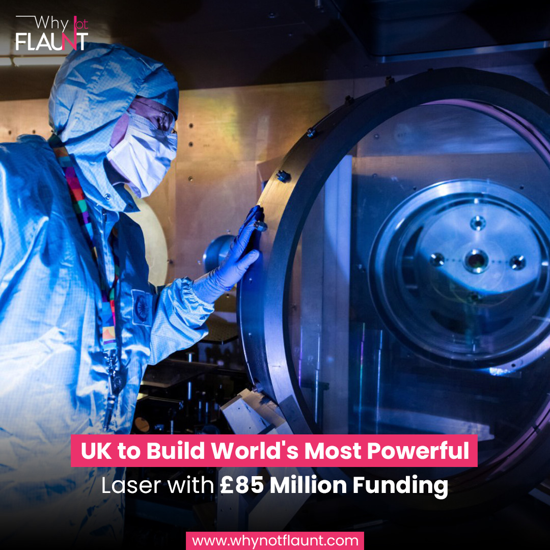 UK to Build World's Most Powerful Laser with £85 Million Funding - Whynotflaunt